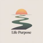 How to Find Your Life Purpose: A Practical Guide to Meaning